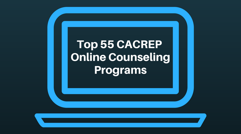 Top 55 CACREP Accredited Online Counseling Programs